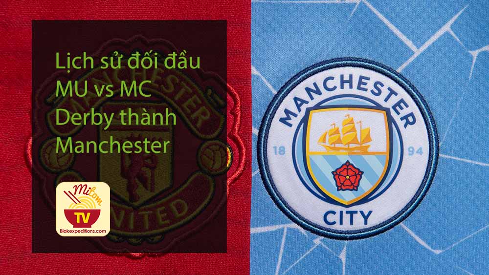 Lịch sử đối đầu MU vs MC - Derby thành Manchester